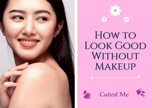How to Look Good Without Makeup - Tips that will Work for Everyone